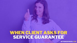 7 Sample Answers To “Can You Guarantee It?” • Better Responses