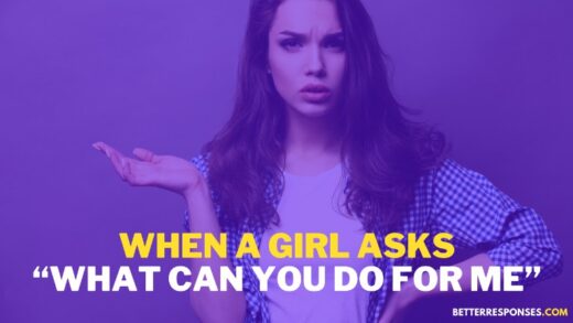 9 Best Answers To “What Will You Do For Me?” To A Girl • Better Responses