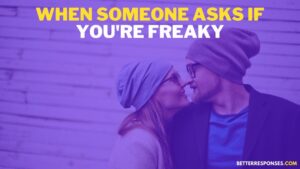 29 Funny Responses To “Are You Freaky?” Text • Better Responses