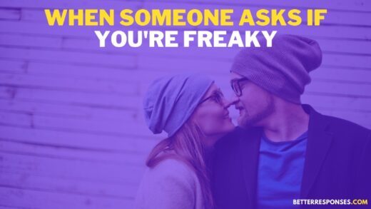 29 Funny Responses To “Are You Freaky?” Text • Better Responses