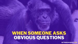 18 Sarcastic Answers To Obvious Questions You Want To Avoid • Better ...