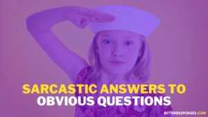 18 Sarcastic Answers To Obvious Questions You Want To Avoid • Better ...