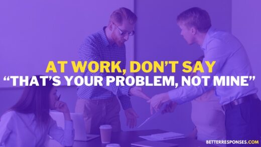 16 Professional Ways To Say “That's Not My Problem (It's Yours ...