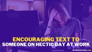 22 Best Ways To Respond To “I Have A Hectic Day” At Work • Better Responses