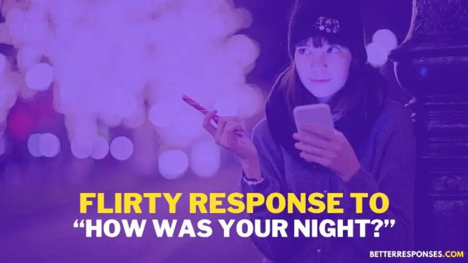 18 (Funny &) Flirty Answer To “How Was Your Night?” • Better Responses