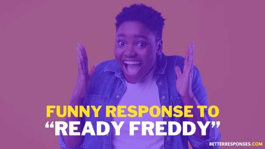14 Funny Responses To “Are You Ready Freddy” • Better Responses