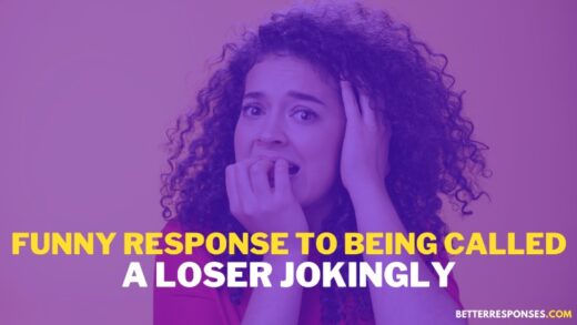 15 Funny Comebacks When Someone Calls You A Loser • Better Responses