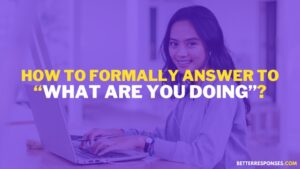 8 Formal Replies To “What Are You Doing?” At Work • Better Responses