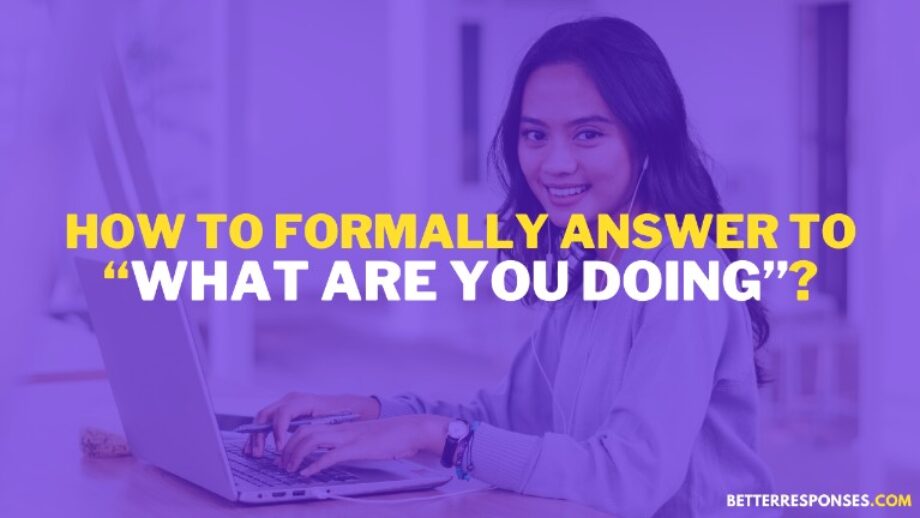 8 Formal Replies To “What Are You Doing?” At Work • Better Responses