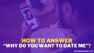 11 (Flirty & Funny) Answers To “Why Do You Want To Date Me?” • Better ...