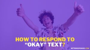 18 (Sarcastic &) Funny Replies To “Okay” Text • Better Responses