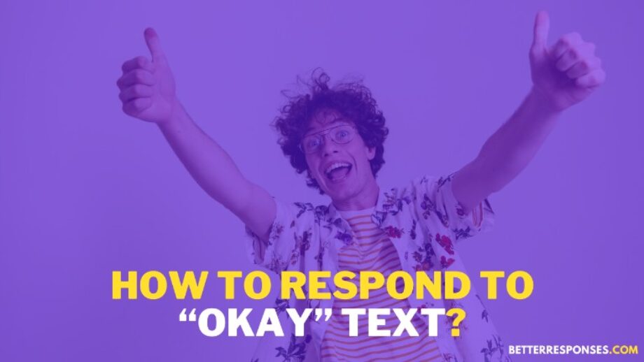 18 (Sarcastic &) Funny Replies To “Okay” Text • Better Responses