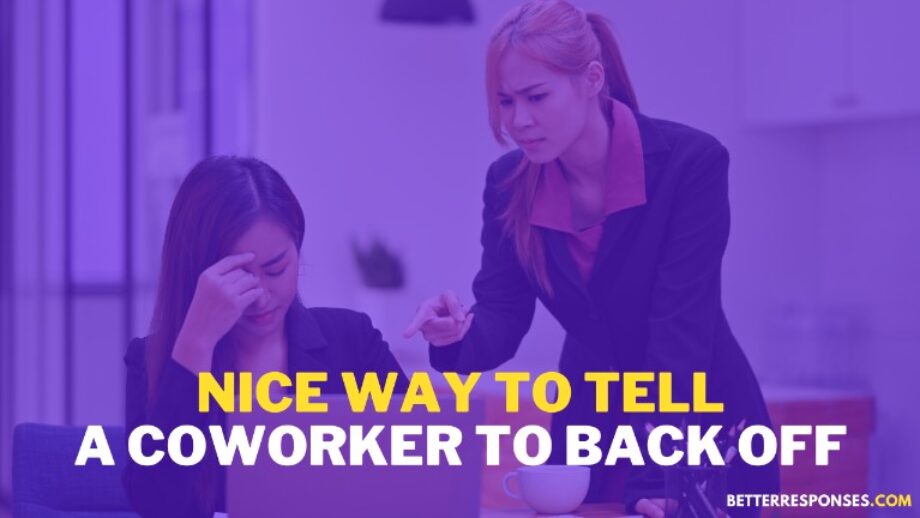 16 Professional Ways To Say "Back Off" To A Coworker • Better Responses
