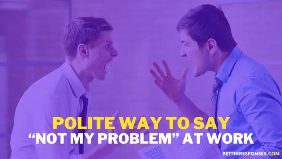 16 Professional Ways To Say “That's Not My Problem (It's Yours ...
