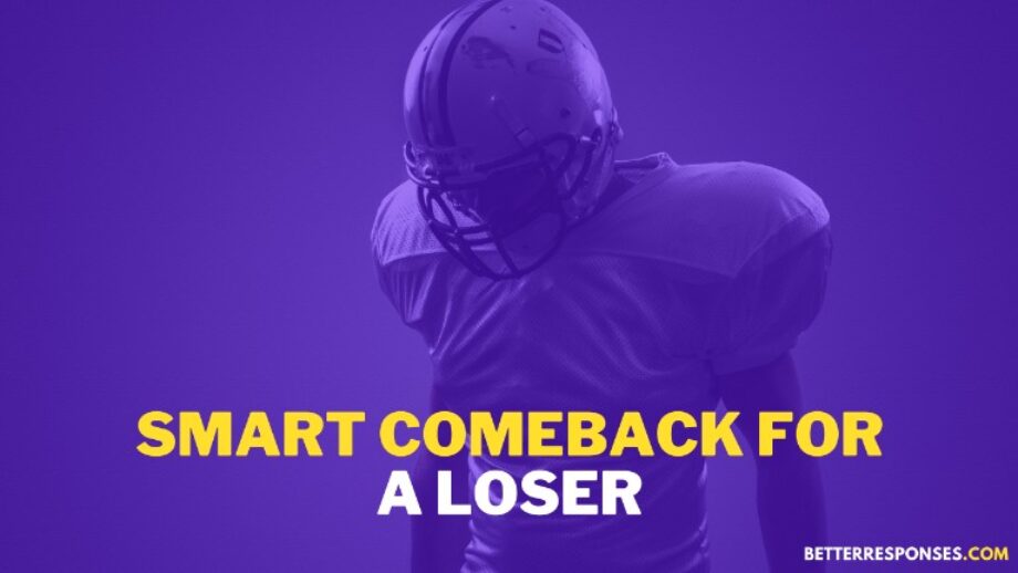 15 Funny Comebacks When Someone Calls You A Loser • Better Responses