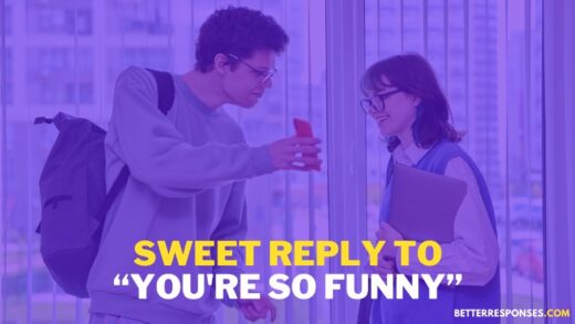 22 (Sweet &) Sarcastic Responses To “You're Funny” • Better Responses