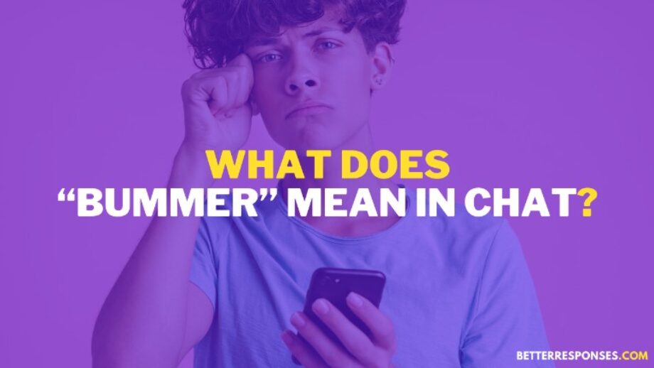 8 Possible Replies To “That’s A Bummer” • Better Responses