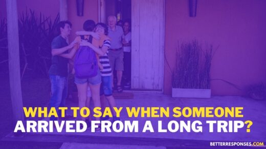 7 Things To Say To Someone Who Just Arrived From Travel • Better Responses