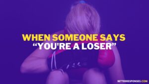 15 Funny Comebacks When Someone Calls You A Loser • Better Responses