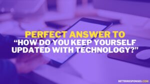 12 Best Answers To “How Do You Keep Yourself Updated?” At Interview ...