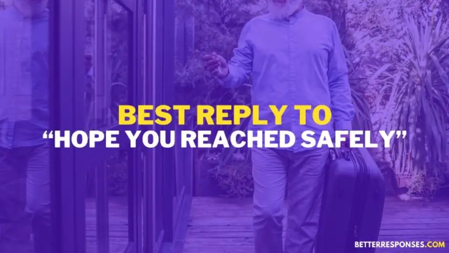 7 Genuine Responses To “Hope You Reached Safely” Message • Better Responses