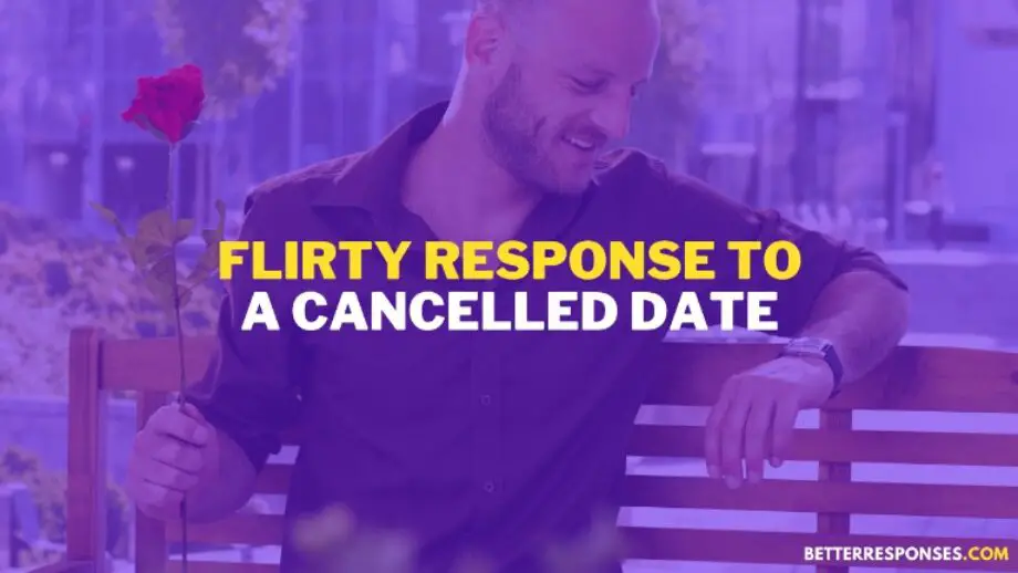 17 Best Responses To A Cancelled Date (To Take It Easy) • Better Responses