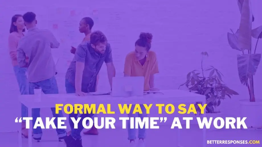 15 Professional Ways To Say “Take Your Time” In Email Or Person ...