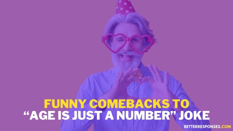 11 Funny Comebacks For “Age Is Just A Number” Joke • Better Responses