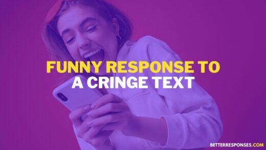 9 Savage Ways To Respond To A Cringe Text • Better Responses