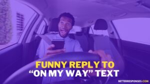 15 Better Replies To “On My Way” Text • Better Responses
