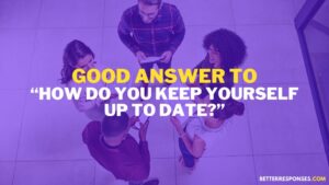 12 Best Answers To “How Do You Keep Yourself Updated?” At Interview ...