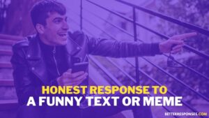 9 Witty Replies To A Funny Text Or Joke • Better Responses