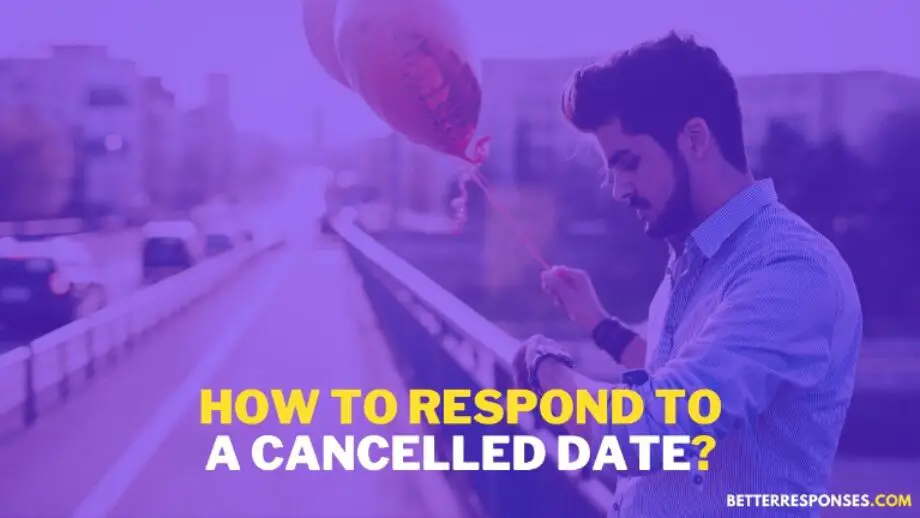 17 Best Responses To A Cancelled Date (To Take It Easy) • Better Responses