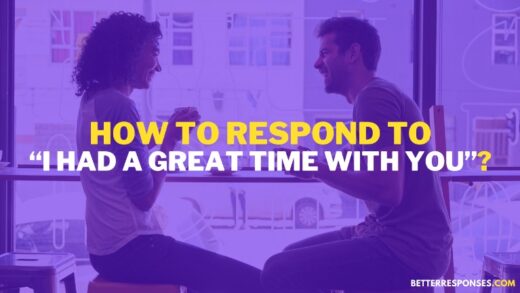 18 Best Replies To “I Had A Great Time With You” Text • Better Responses