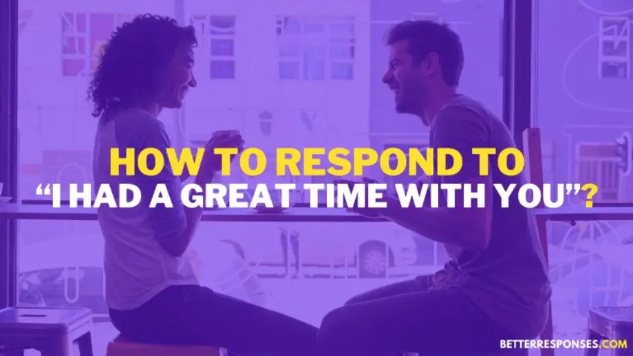 18 Best Replies To “I Had A Great Time With You” Text • Better Responses