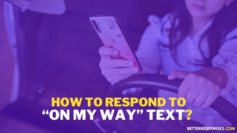 15 Better Replies To “On My Way” Text • Better Responses
