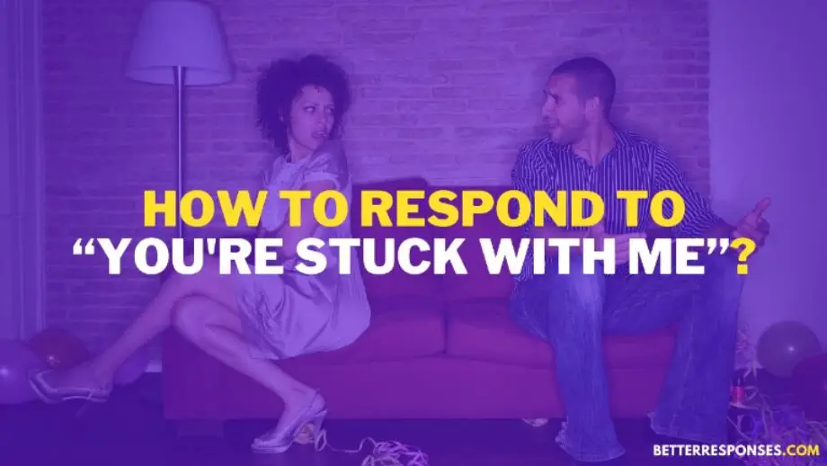24 Clever But Cute Responses To “youre Stuck With Me” • Better