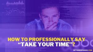 15 Professional Ways To Say “Take Your Time” In Email Or Person ...