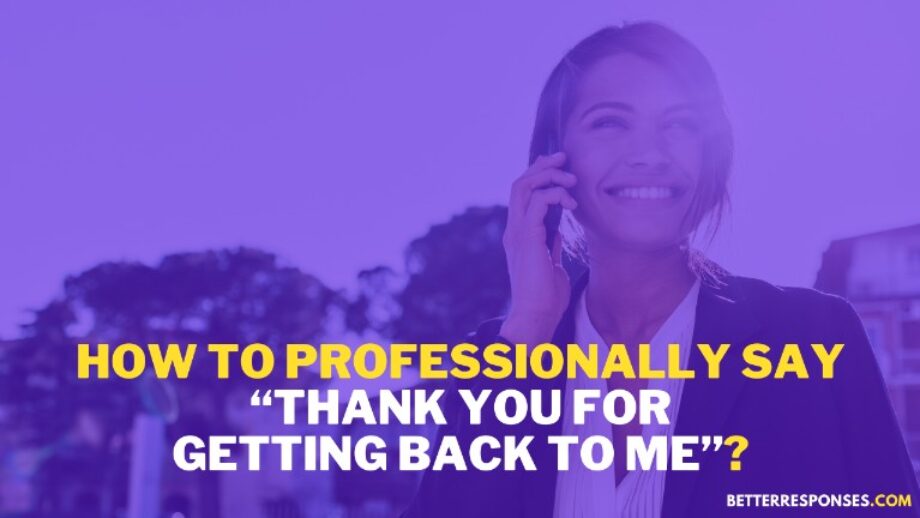 15 Formal Ways To Say “Thank You For Getting Back To Me” • Better Responses