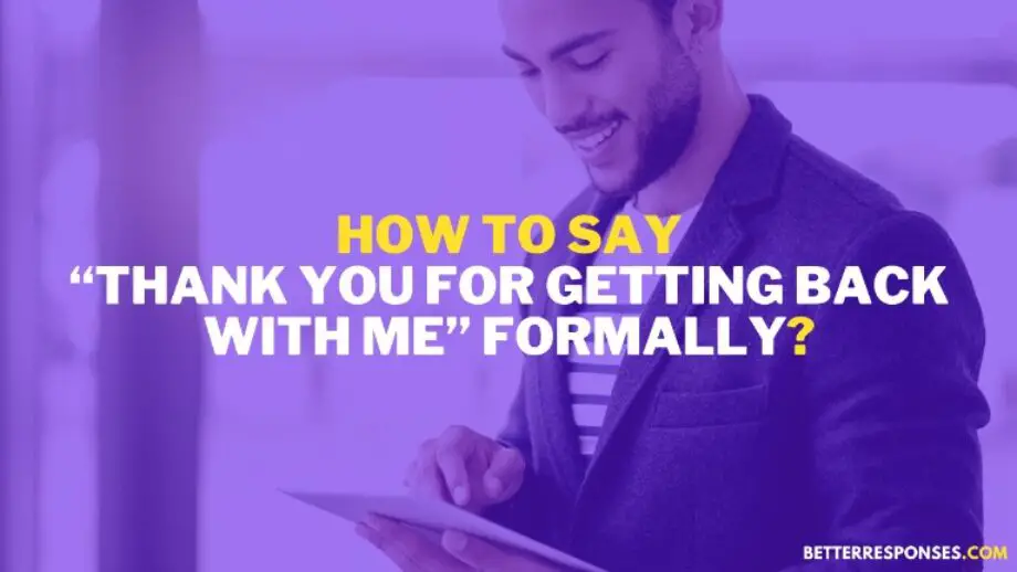 15 Formal Ways To Say “Thank You For Getting Back To Me” • Better Responses