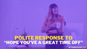 12 Polite Replies To “Enjoy Your Time Off” Mail From Boss (Or ...