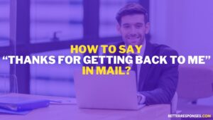 15 Formal Ways To Say “Thank You For Getting Back To Me” • Better Responses