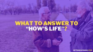 9 (Sarcastic &) Funny Answers To “How's Life?” • Better Responses