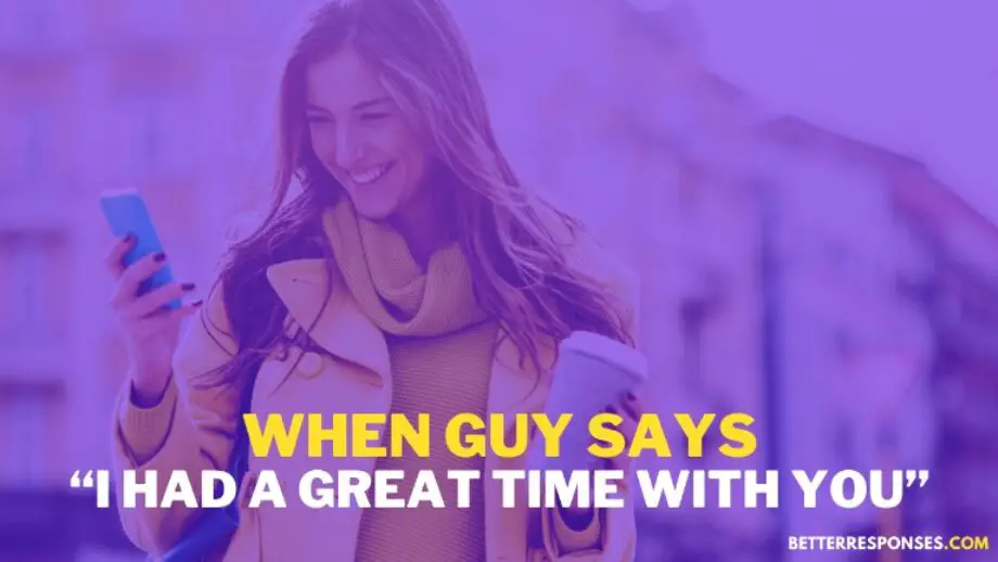 18 Best Replies To “I Had A Great Time With You” Text • Better Responses