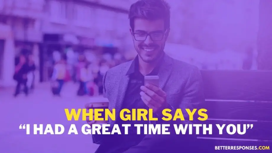 18 Best Replies To “I Had A Great Time With You” Text • Better Responses