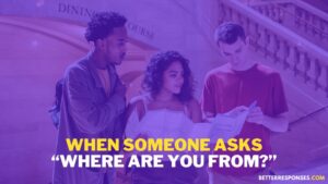 11 (Savage &) Funny Answers To “Where Are You From?” • Better Responses