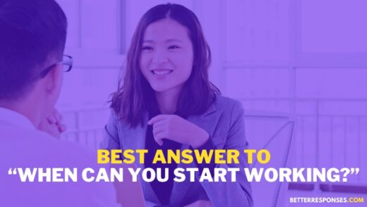 7 Sample Answers To “How Soon Can You Start Working?” • Better Responses