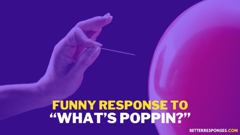 9 Best Replies To “What's Poppin?” Text • Better Responses