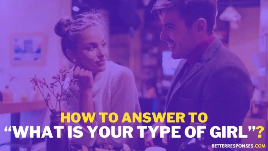 24 (Flirty &) Funny Answers To “What's Your Type?” • Better Responses