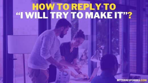 12 Good Replies To “I Will Try To Make It” At Work • Better Responses